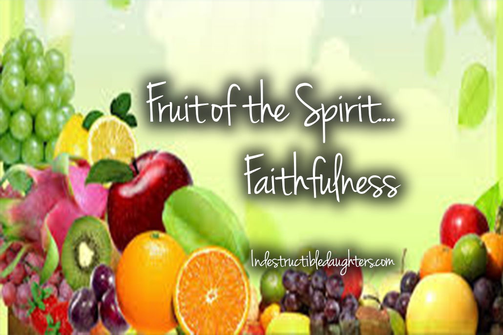 fruit-of-the-spirit-faithfulness-indestructible-daughters