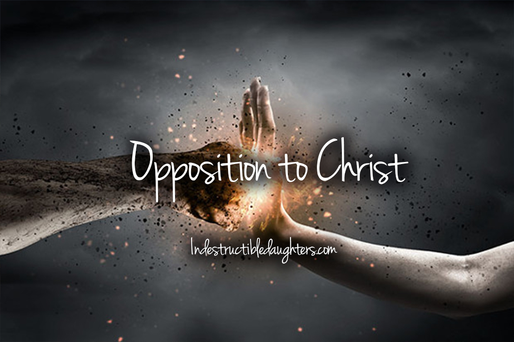 Opposition to Christ - Indestructible Daughters